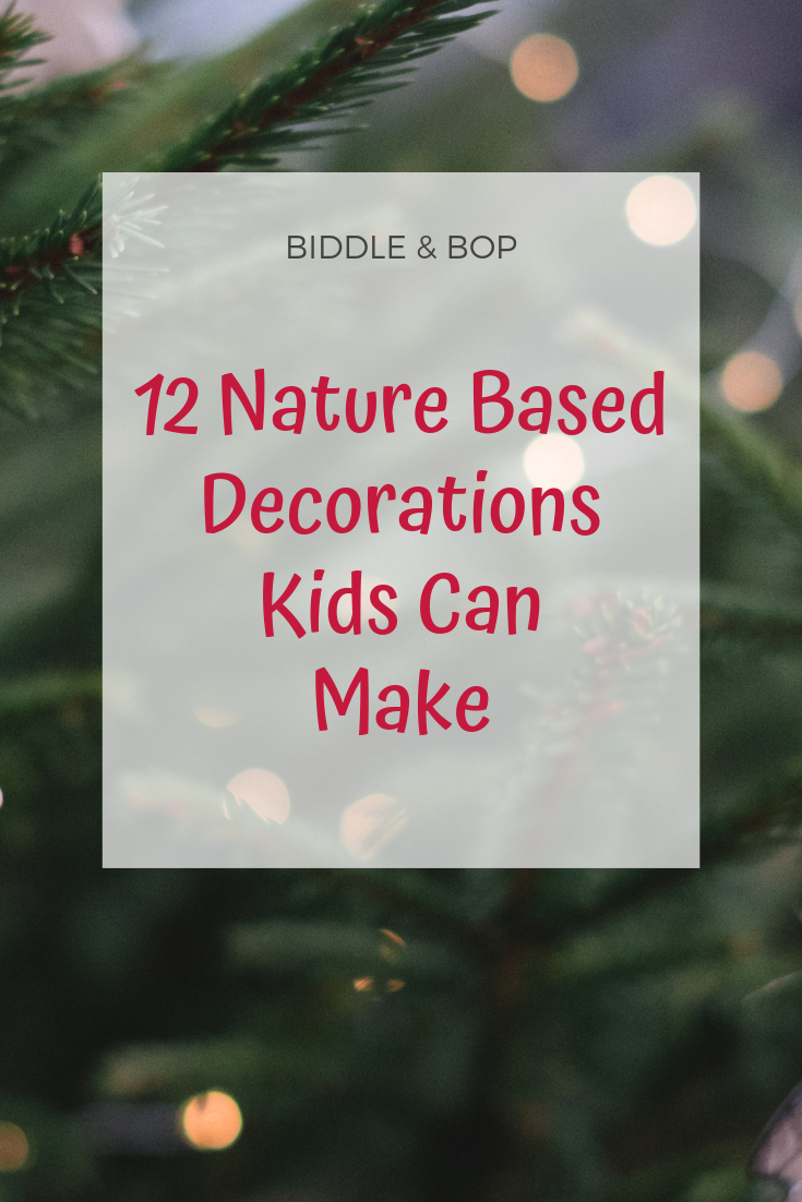 12 Natural Christmas Decorations to Make with Your Kids – Biddle and Bop